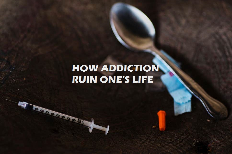 How Addiction Ruin One's Life- Know the Side Effects